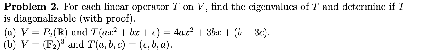 Solved Problem 2. For each linear operator T on V, find the | Chegg.com