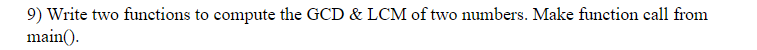 Solved 9) Write two functions to compute the GCD \& LCM of | Chegg.com