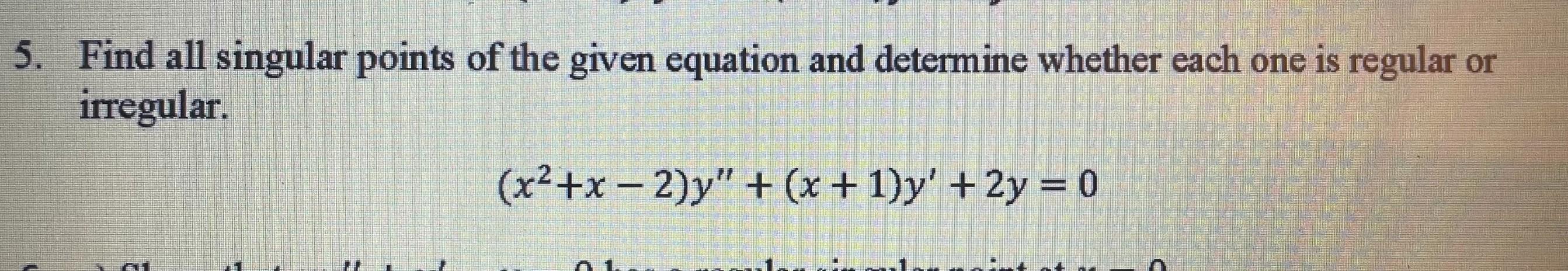 Solved 5. Find all singular points of the given equation and | Chegg.com