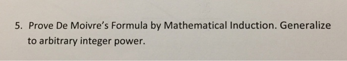 Solved 5. Prove De Moivre's Formula by Mathematical | Chegg.com