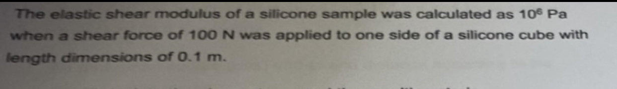 Solved The elastic shear modulus of a silicone sample was | Chegg.com