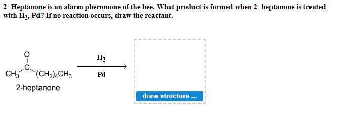 Solved 2-Heptanone is an alarm pheromone of the bee. What | Chegg.com
