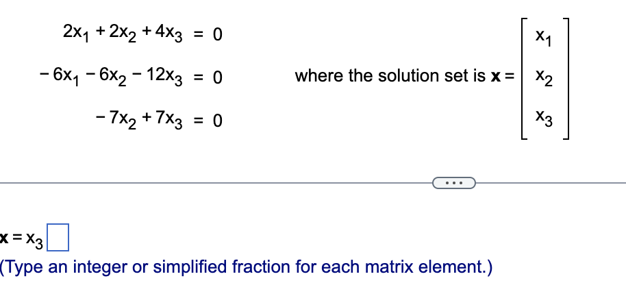 Solved 2x1+2x2+4x3=0−6x1−6x2−12x3=0−7x2+7x3=0 where the | Chegg.com