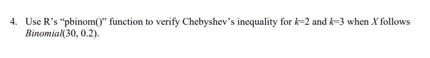 Solved 4. Use R’s “pbinom()” function to verify Chebyshev's | Chegg.com