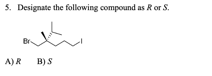 Solved 5. Designate the following compound as R or S. | Chegg.com
