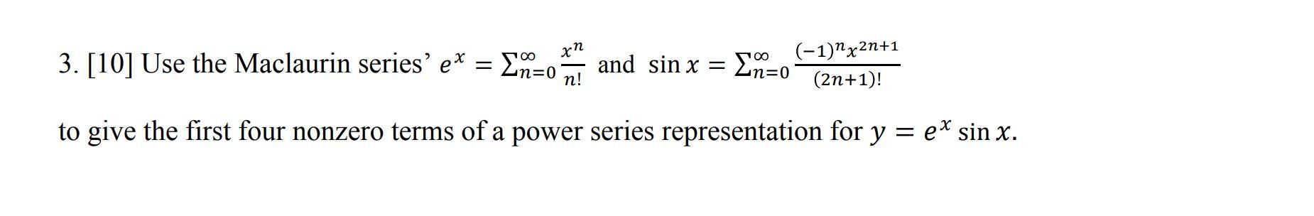 Solved 3. [10] Use the Maclaurin series' ex=∑n=0∞n!xn and | Chegg.com