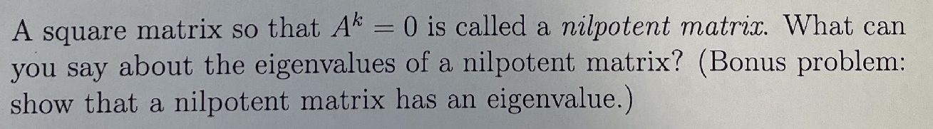Solved A square matrix so that Ak=0 is called a nilpotent | Chegg.com