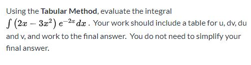 Solved Using the Tabular Method, evaluate the integral S | Chegg.com