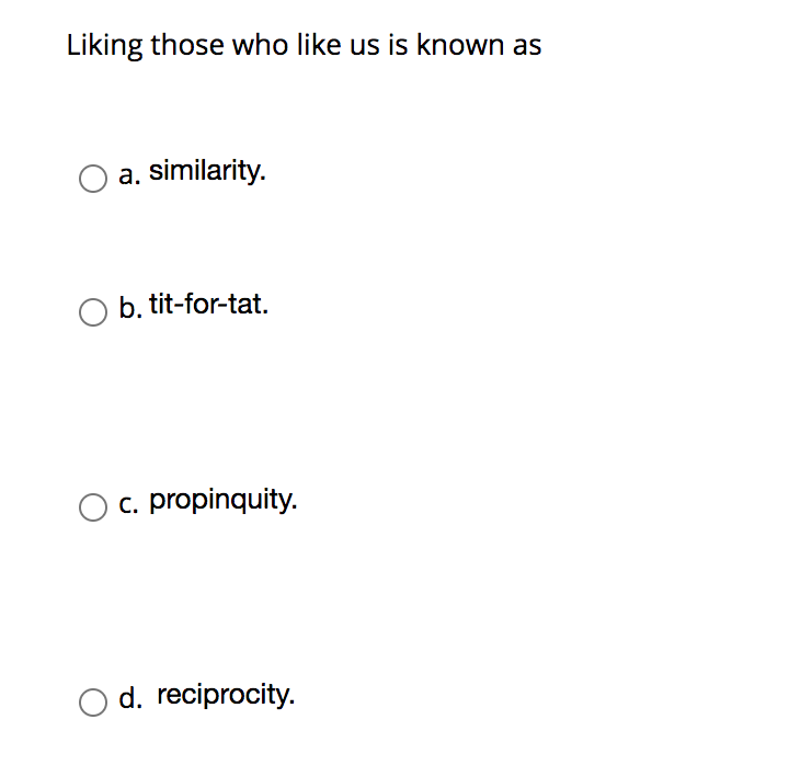 Solved Liking those who like us is known as a. similarity. | Chegg.com