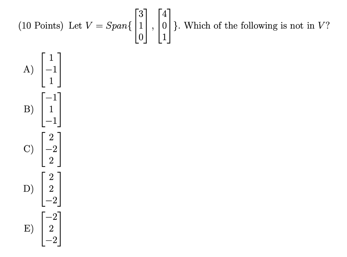 Solved (10 Points) Let V=Span⎩⎨⎧⎣⎡310⎦⎤,⎣⎡401⎦⎤⎭⎬⎫. Which of | Chegg.com Solved (10 Points) Let V=Span⎩⎨⎧⎣⎡310⎦⎤,⎣⎡401⎦⎤⎭⎬⎫. Which of | Chegg.com