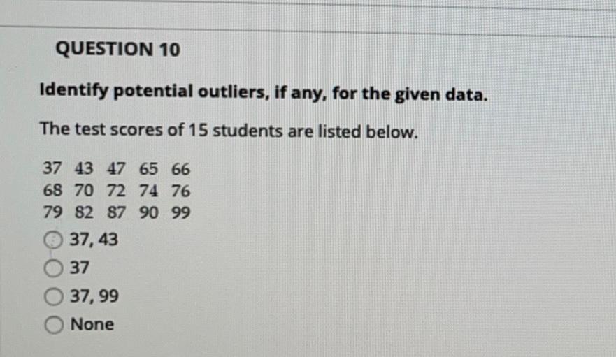 Solved QUESTION 10 Identify potential outliers, if any, for | Chegg.com