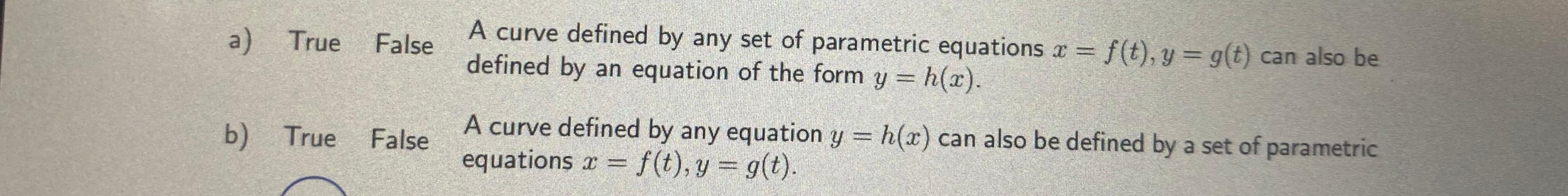 Solved a) True False A curve defined by any set of | Chegg.com