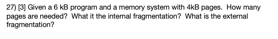 Solved 27) [3] Given a 6 kB program and a memory system with | Chegg.com