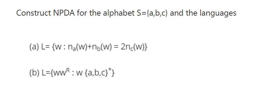 Solved Construct NPDA for the alphabet S={a,b,c} and the | Chegg.com