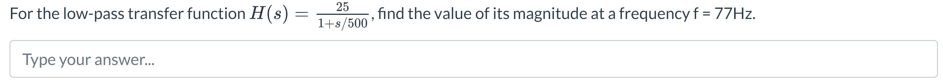 Solved For the low-pass transfer function H(s)=1+s/50025, | Chegg.com