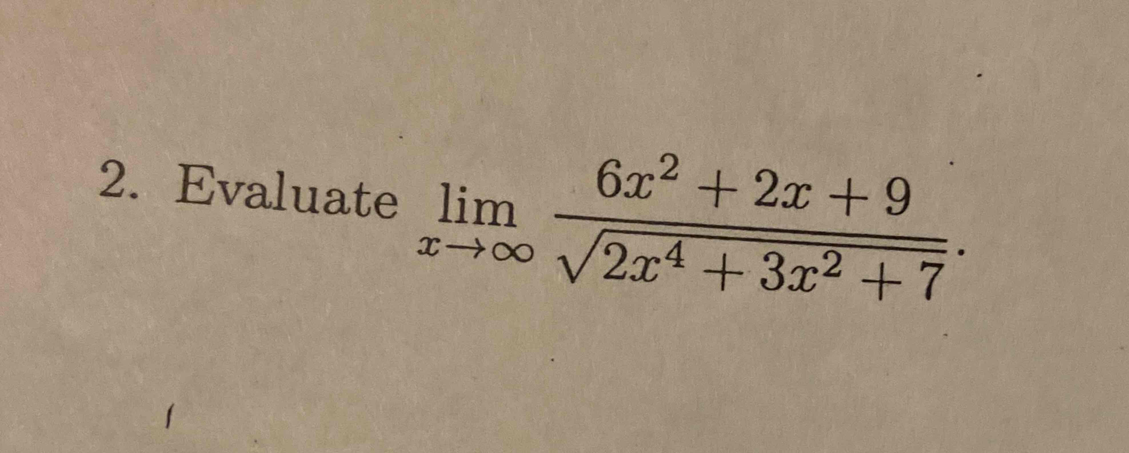 Solved Evaluate limx→∞6x2+2x+92x4+3x2+72. | Chegg.com