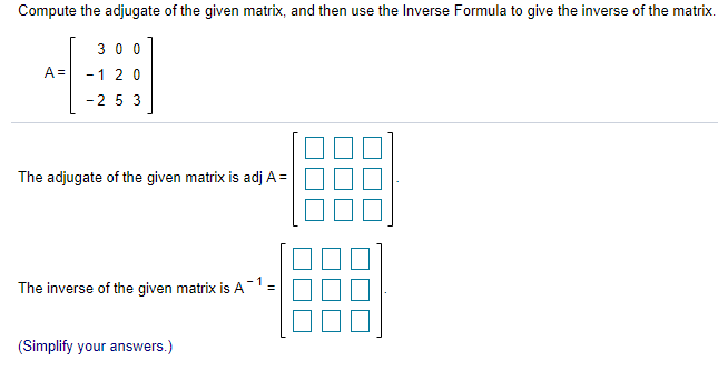 Solved Compute the adjugate of the given matrix, and then | Chegg.com