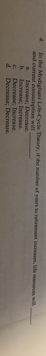 Solved 4. In the Modigliani Life-Cycle Theory, if the number | Chegg.com