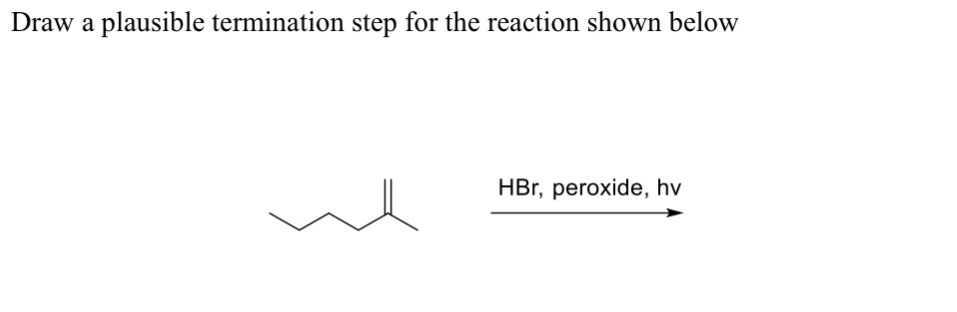 Solved Draw a plausible termination step for the reaction | Chegg.com