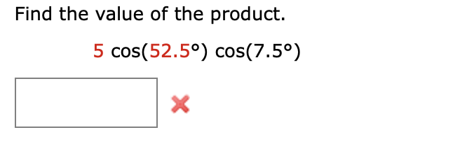 Solved Find the value of the product. 5 cos(52.5º) cos(7.5°) | Chegg.com