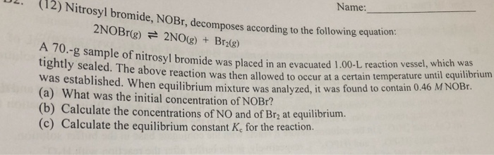 Solved Name: 2) Nitrosyl bromide, NOBr, decomposes according | Chegg.com