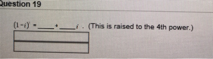 Solved Question 19 (1-i) i (This is raised to the 4th power. | Chegg.com