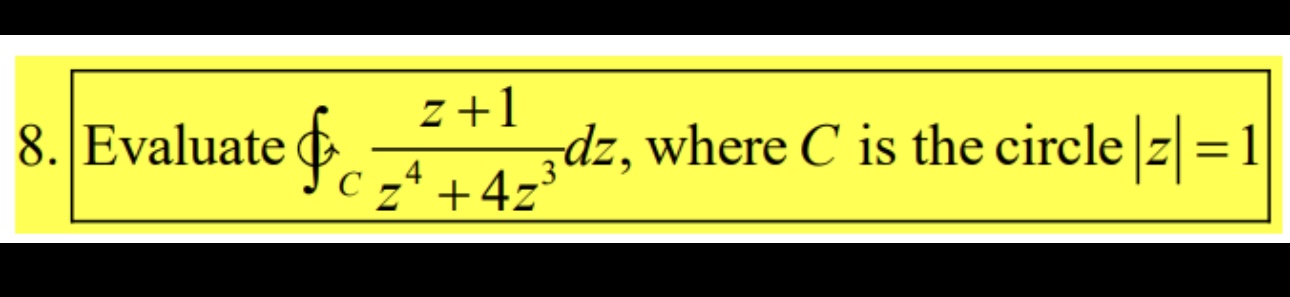 Solved Evaluate o∫C﻿z+1z4+4z3dz, ﻿where C ﻿is the circle | Chegg.com