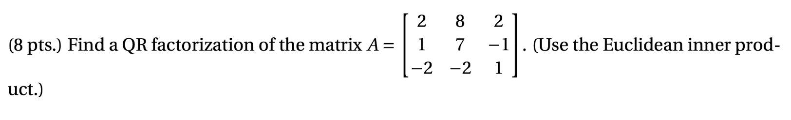 Solved (8 pts.) Find a QR factorization of the matrix | Chegg.com