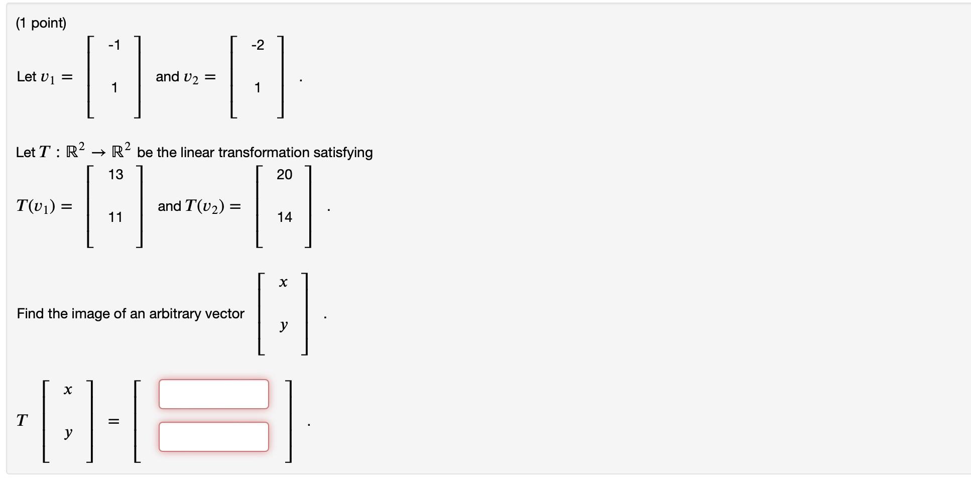 Solved Let v1=[−11] and v2=[−21]. Let T:R2→R2 be the linear | Chegg.com