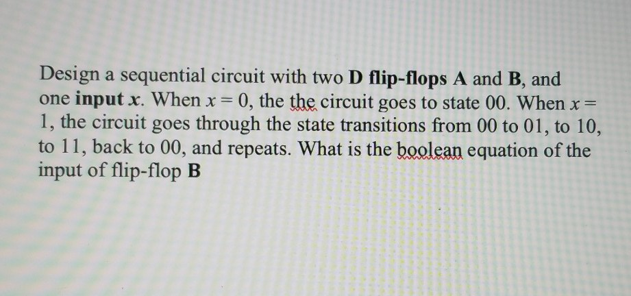 Solved Design a sequential circuit with two D flip-flops A | Chegg.com