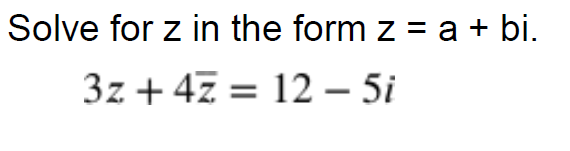 Solved Solve for z in the form z=a+bi. 3z+4zˉ=12−5i | Chegg.com