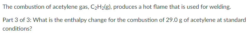 Solved The combustion of acetylene gas, C2H2( g), produces a | Chegg.com