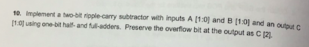 Solved 10. Implement a two-bit ripple carry subtractor with | Chegg.com