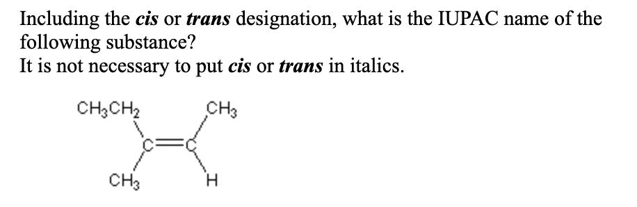Solved Including the cis or trans designation, what is the | Chegg.com