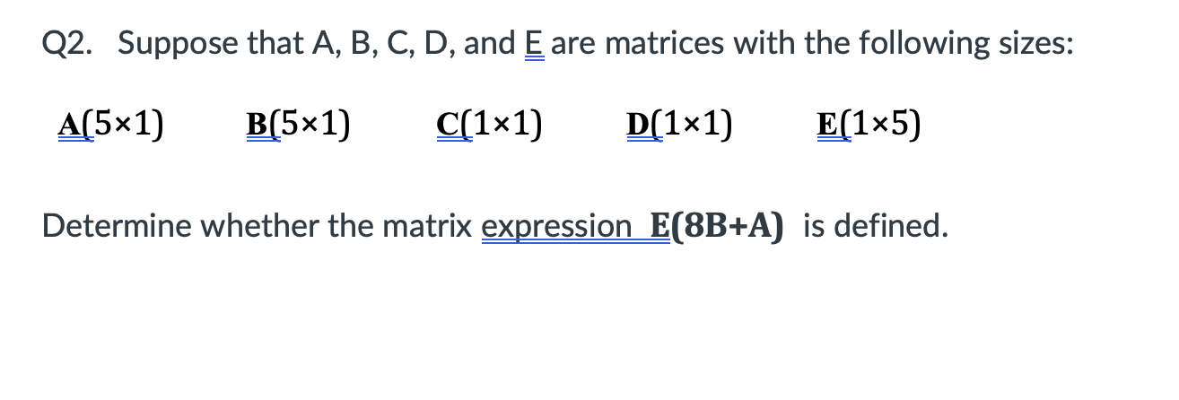 Solved Q2. Suppose that A,B,C,D, and E are matrices with the | Chegg.com