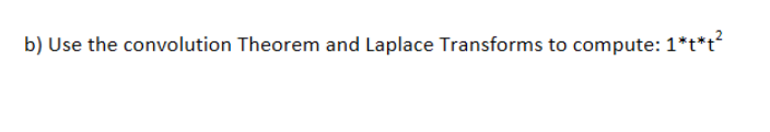 Solved b) Use the convolution Theorem and Laplace Transforms | Chegg.com
