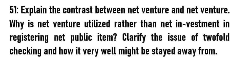 Solved 51: Explain the contrast between net venture and net | Chegg.com