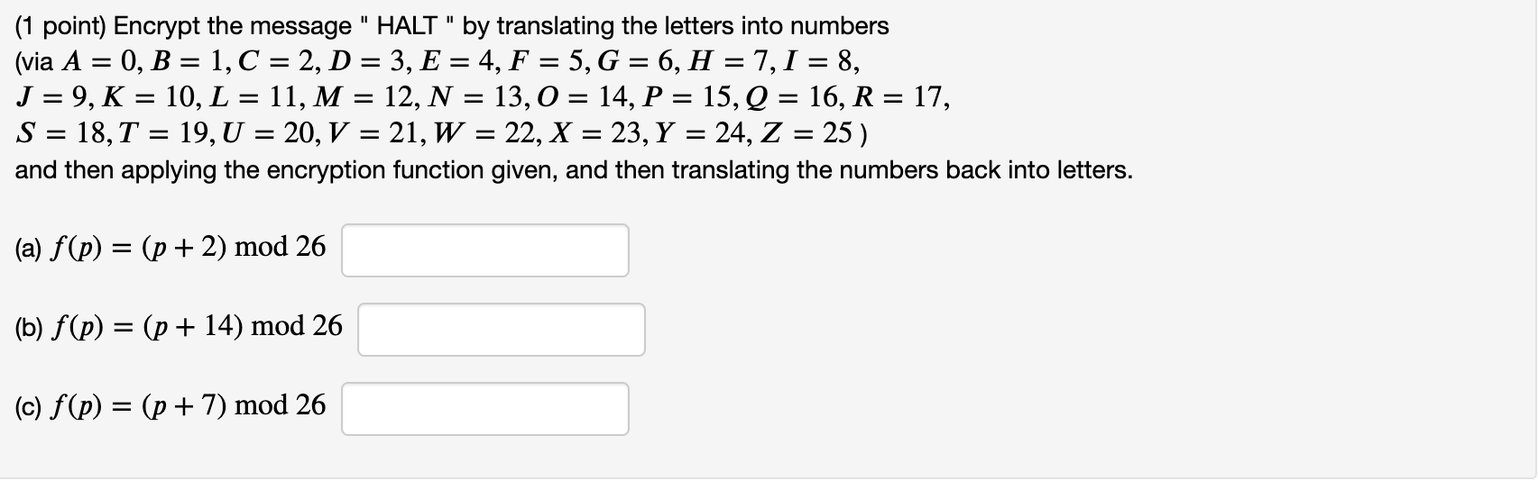 Solved (1 point) Encrypt the message " HALT" by translating | Chegg.com