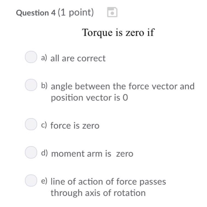Solved Question 4 (1 point) Torque is zero iíf a) all are | Chegg.com