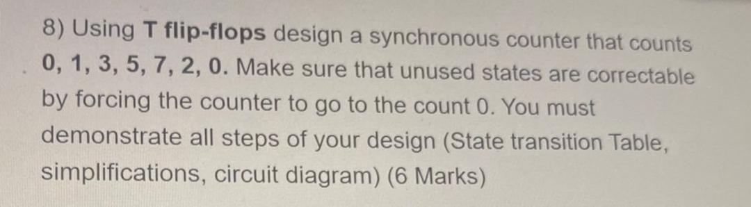 Solved 8) Using T flip-flops design a synchronous counter | Chegg.com