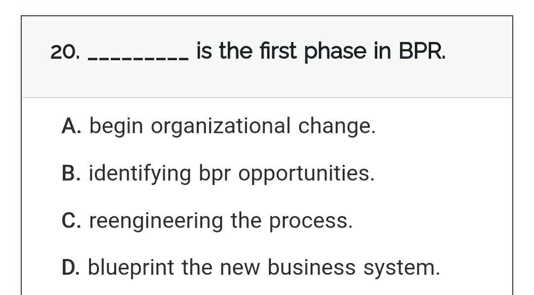 Solved 20. is the first phase in BPR. A. begin | Chegg.com