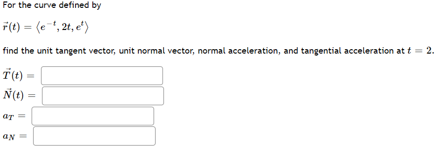 Solved For the curve defined by r(t) = (e-+, 2t, e) = 2 find | Chegg.com