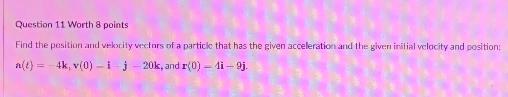 Solved Question 11 Worth 8 points Find the position and | Chegg.com