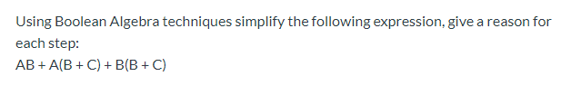 Solved Using Boolean Algebra techniques simplify the | Chegg.com