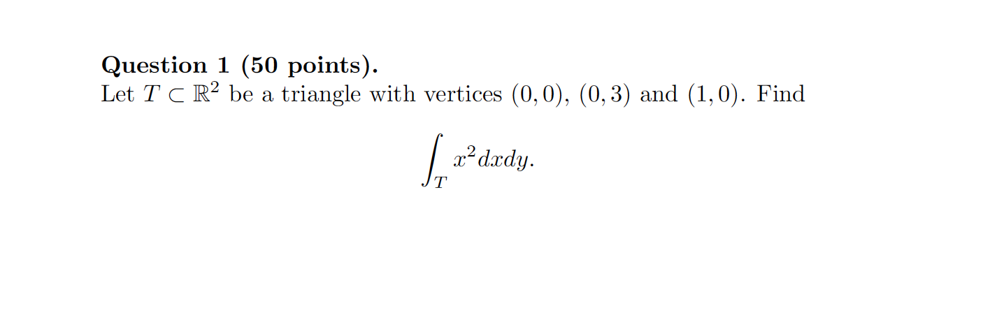Solved Question 1 (50 points). Let TC R2 be a triangle with | Chegg.com