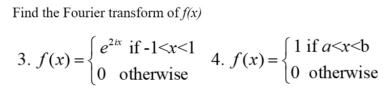 Solved Find the Fourier transform of f(x) 3. f(x)={e2ix if | Chegg.com