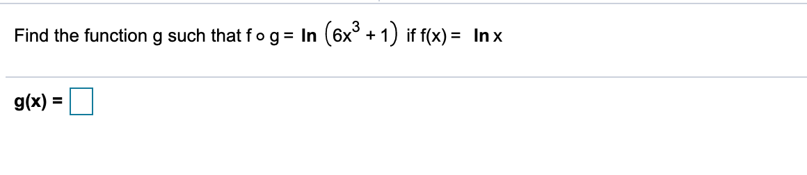 Solved Find the function g such that fog= In (6x2 + 1) if | Chegg.com