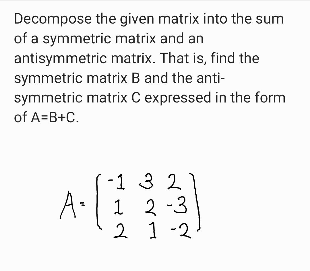 Solved Decompose the given matrix into the sum of a | Chegg.com