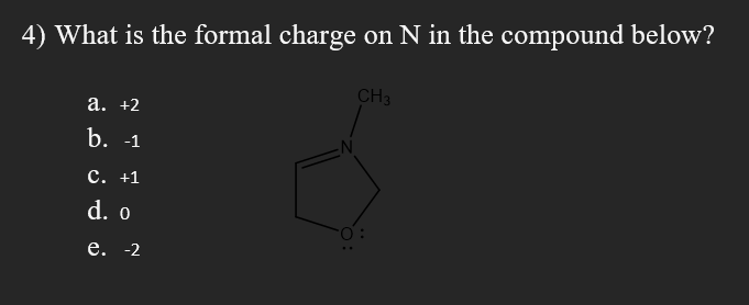 Solved 4) What is the formal charge on N in the compound | Chegg.com