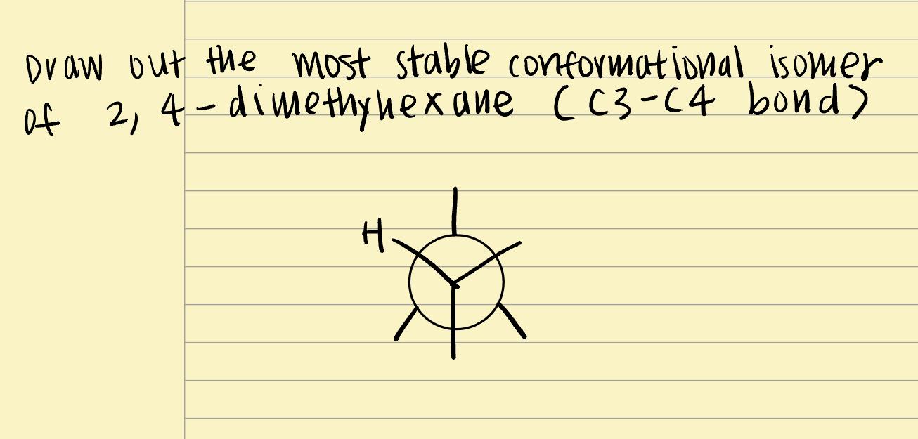 Solved Draw out the most stable conformational isomer of | Chegg.com